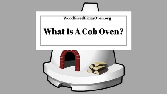 What Is A Cob Oven? Everything You Need To Know - Wood Fired Pizza Oven
