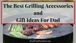 Best Grilling Accessories And Gifts For Dad - Wood Fired Pizza Oven